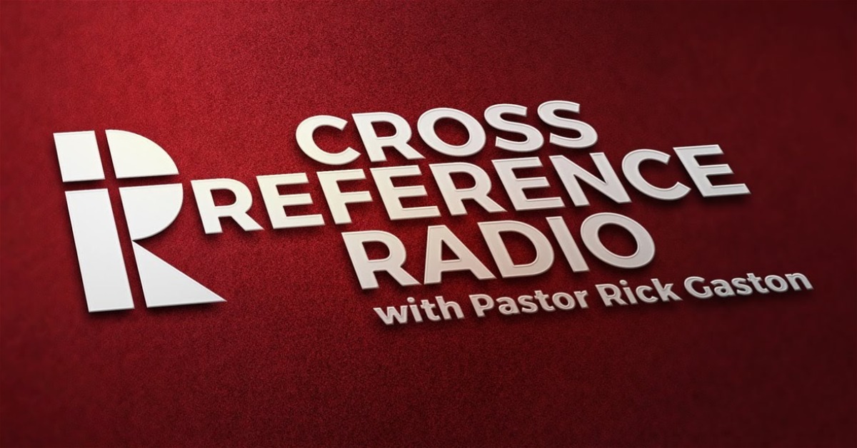 Listen to Cross Reference Radio: Pastor Rick Gaston Podcasts